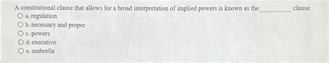 Solved A Constitutional Clause That Allows For A Broad