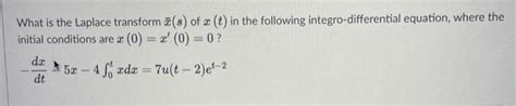 Solved What Is The Laplace Transform S Of X T In The Chegg