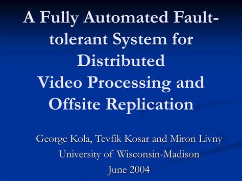 PPT A Fully Automated Fault Tolerant System For Distributed Video Processing And Offsite