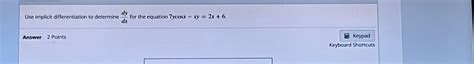 Solved Use Implict Differentiation To Determine Dydx ﻿for