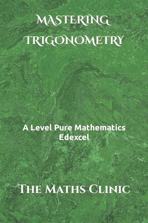 Mastering Trigonometry A Level Pure Mathematics Edexcel Edexcel Mini Mastery Series Clinic
