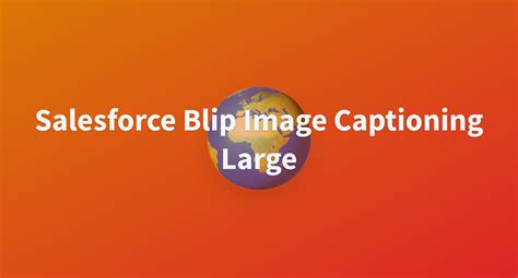 Salesforce Blip Image Captioning Large A Hugging Face Space By