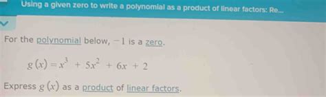 Solved Using A Given Zero To Write A Polynomial As A Product Of Linear