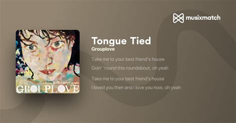 Grouplove Tongue Tied Lyrics Musixmatch