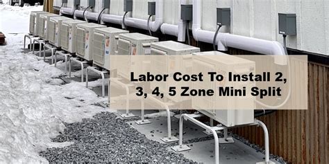 Labor Cost To Install 2 3 4 5 Zone Mini Split Pick Comfort