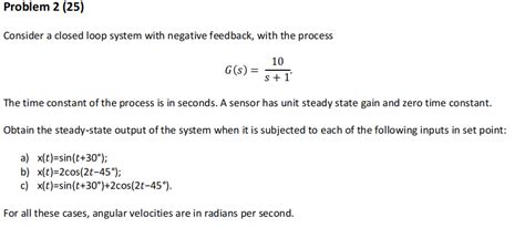 Solved Consider A Closed Loop System With Negative Feedback Chegg