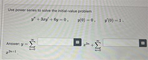 solved use power series to solve the initial value
