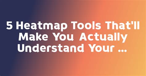 5 Heatmap Tools Thatll Make You Actually Understand Your Website