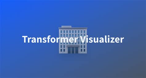 Transformer Visualizer A Hugging Face Space By Iisadia
