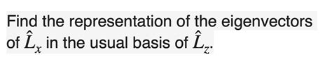 Solved Find The Representation Of The Eigenvectors Of Êx In