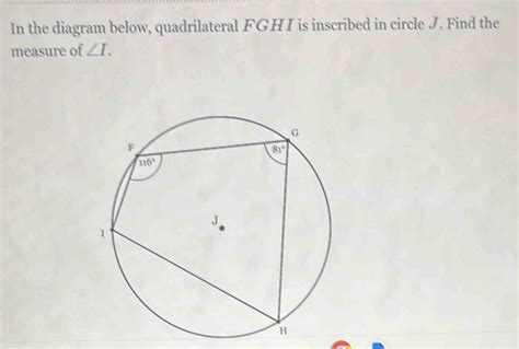 In The Diagram Below Quadrilateral Fghi Is Inscribed In Circle J Find