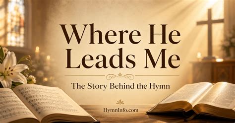 Where He Leads Me Hymn Story Lyrics And Meaning Hymninfo
