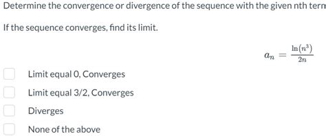 [answered] determine the convergence or divergence of the sequence with