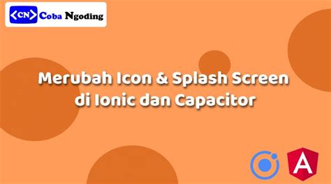 Merubah Icon And Splash Screen Di Ionic Dan Capacitor Coba Ngoding