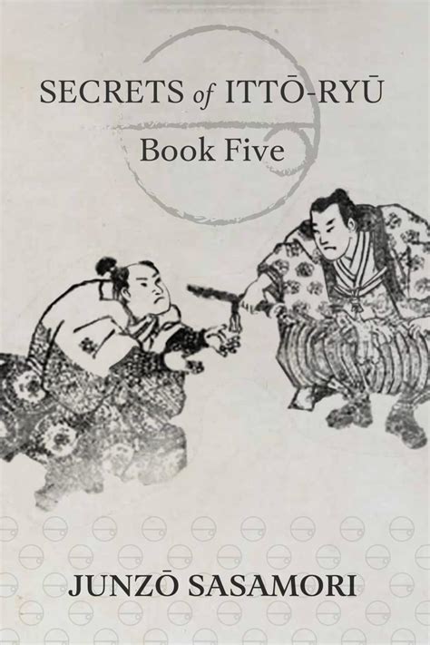 Secrets Of Itto Ryu Book Five 9798987242131 Sasamori Junzo Hague Mark Books