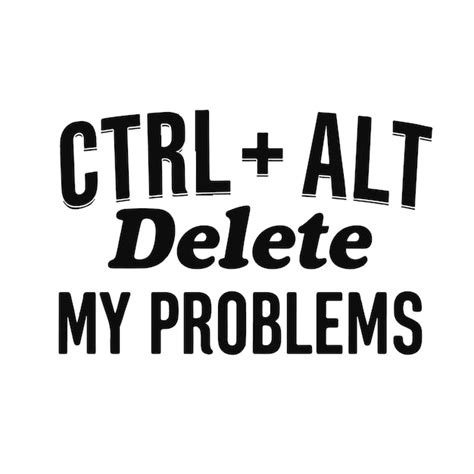 A White Sign That Says Ctrl Alt Delete My Problems Premium Ai Generated Vector