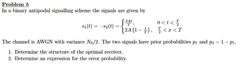 Solved Problem 5 In A Binary Antipodal Signalling Scheme The