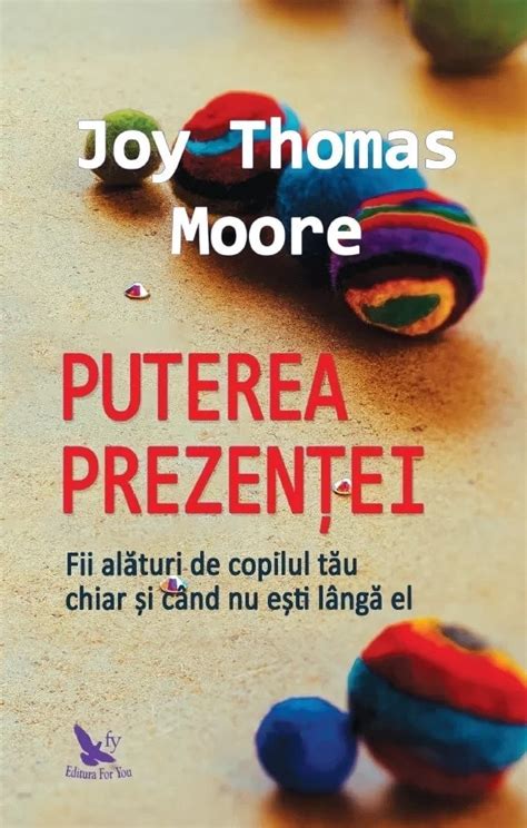 Puterea Prezenței Joy Thomas Moore Carte