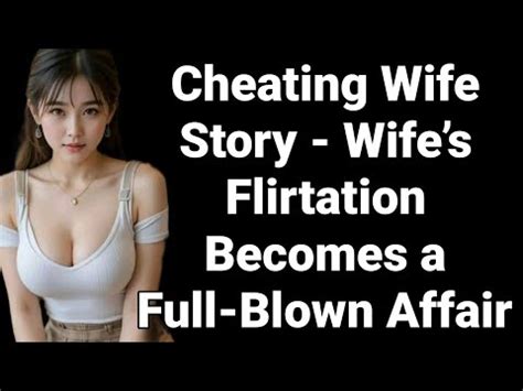 Cheating Wife Story Wifes Flirtation Becomes A Full Blown Affair