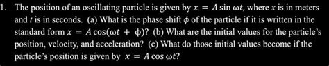 solved the position of an oscillating particle is given by