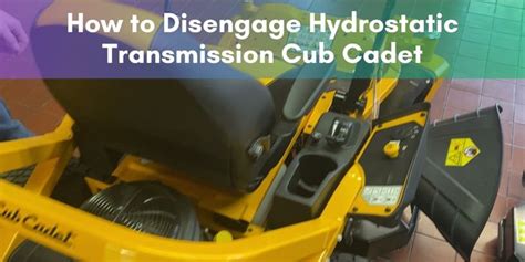 How To Disengage Hydrostatic Transmission Cub Cadet