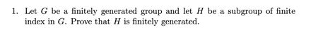 Solved 1 Let G Be A Finitely Generated Group And Let H Be A Chegg Com