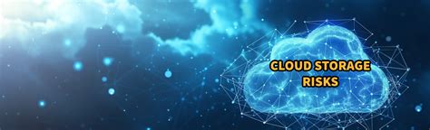 Cloud Storage Risks Is The Cloud A Safe Place To Store Your Data