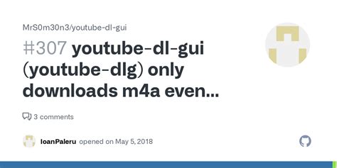 Youtube Dl Gui Youtube Dlg Only Downloads M4a Even Though Mp4 Is Selected Issue 307