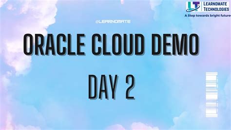 oracle cloud demo day 2 learnomate technologies youtube