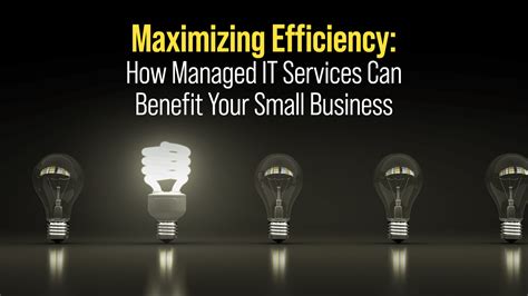 Maximizing Efficiency How Managed It Services Can Benefit Your Small
