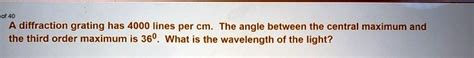 A Diffraction Grating Has 4000 Lines Per Cm The Angle Between The Central Maximum And The Third