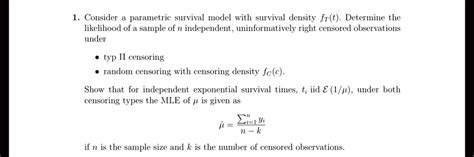 Consider A Parametric Survival Model With Survival Density Ftt Determine The Likelihood Of A