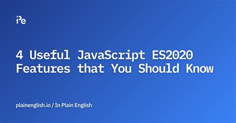 4 Useful Javascript Es2020 Features That You Should Know
