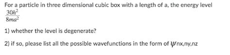 Solved For A Particle In Three Dimensional Cubic Box With A Chegg