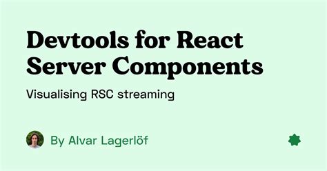 Devtools For React Server Components ⚛️ 📨