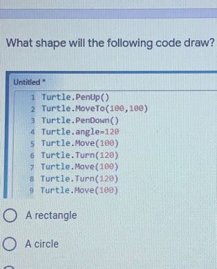 Solved What Shape Will The Following Code Draw Untitled Turtle PenUp Turt Turtle E