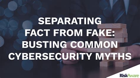 Separating Fact From Fake Busting Common Cybersecurity Myths