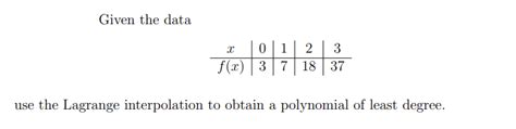 Solved Given The Data Use The Lagrange Interpolation To Chegg