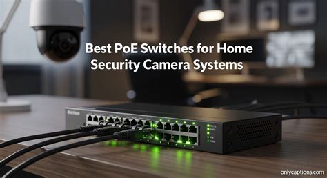 6 Best Poe Switches For Home Security Camera Systems May 2026