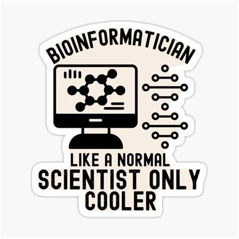 Bioinformatician Like A Normal Scientist Only Cooler Bioinformatics Quotes Sticker For Sale