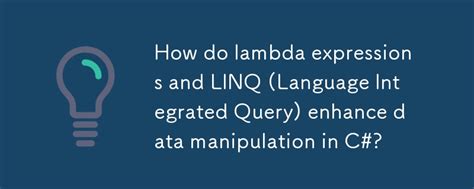 lambda表達式和linq（語言集成查詢）如何增強c＃中的數據操作？ c 教程 php中文網