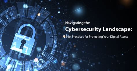 Navigating The Cybersecurity Landscape Best Practices For Protecting Your Digital Assets