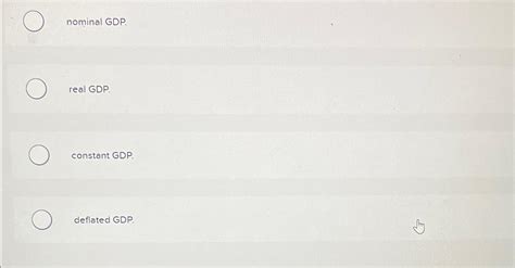 Solved GDP Measures Using Base Year Prices Is Called Chegg Com