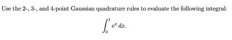 solved use the 2 3 and 4 point gaussian quadrature rules