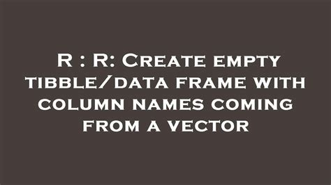 R R Create Empty Tibbledata Frame With Column Names Coming From A