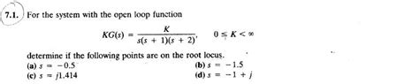 Solved 71 For The System With The Open Loop Function K
