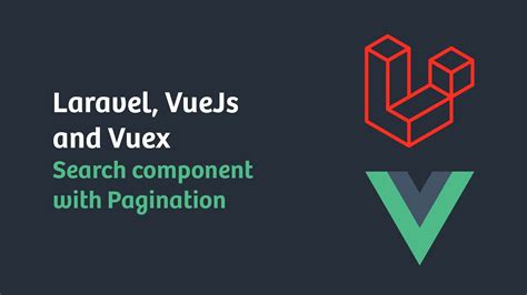 Laravel Vuejs And Vuex Search Component With Pagination Youtube