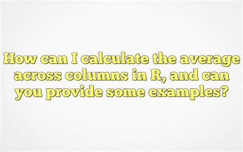 How Can I Calculate The Average Across Columns In R And Can You