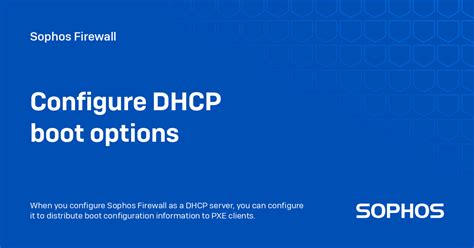 Configure Dhcp Boot Options Sophos Firewall