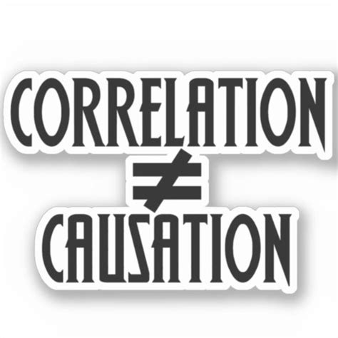 Correlation Does Not Equal Causation Sticker Zazzle